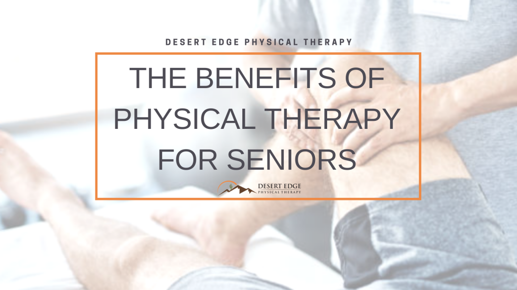 Benefits Of Physical Therapy For Seniors Desert Edge Physical Therapy benefits-of-physical-therapy-for-seniors-desert-edge-physical-therapy